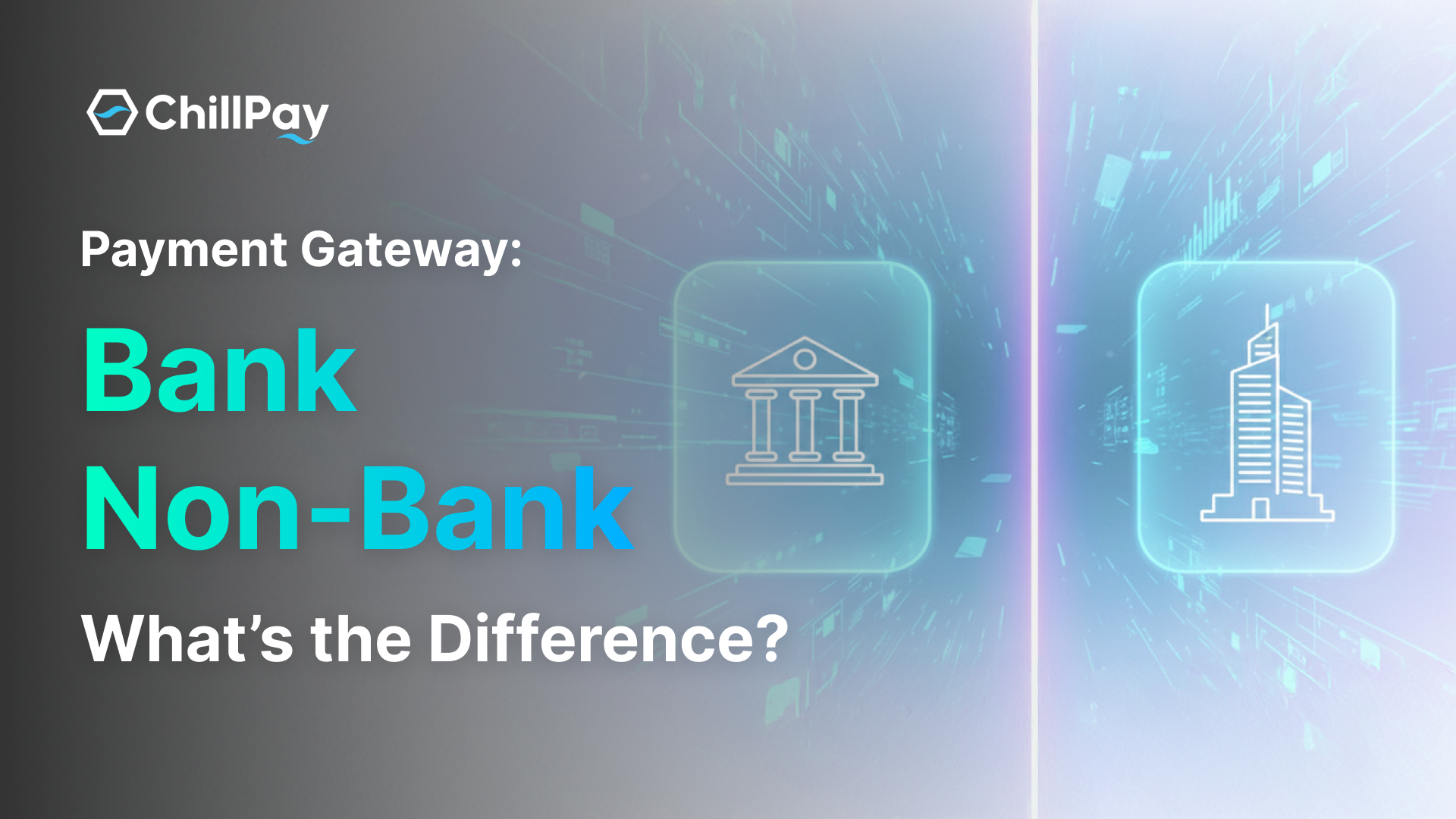 Payment Gateways: Bank vs Non-Bank. What’s the Difference? - ChillPay ...